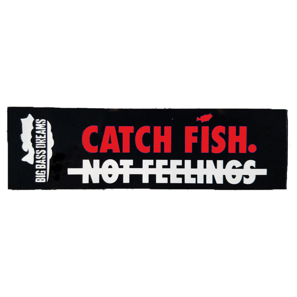 Catch Fish Not Feelings 6" x 1.5" Decal – Big Bass Dreams